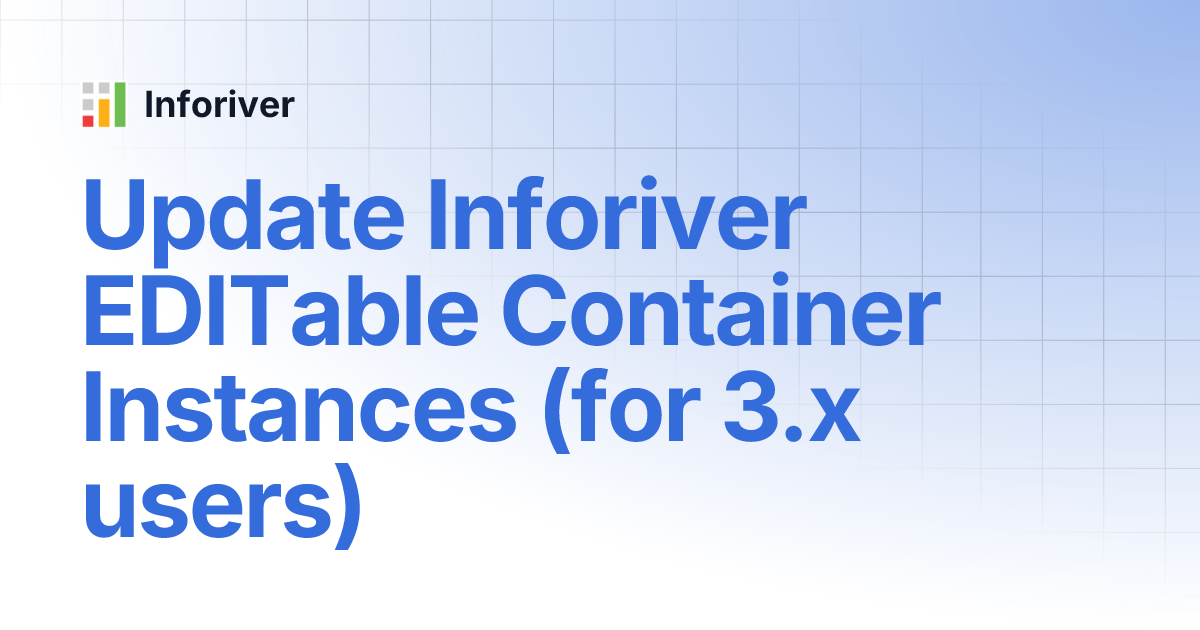 Update Inforiver EDITable Container Instances (for 3.x users) | Inforiver