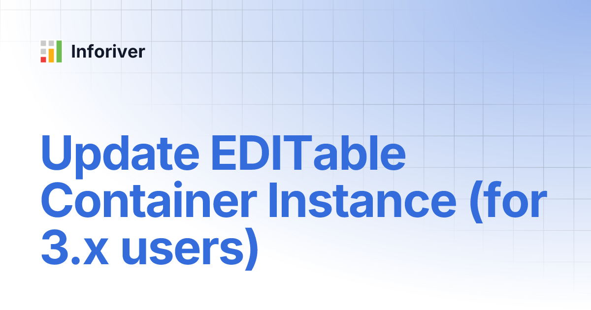 Update EDITable Container Instance (for 3.x users) | Inforiver Update EDITable Container Instance (for 3.x users) | Inforiver