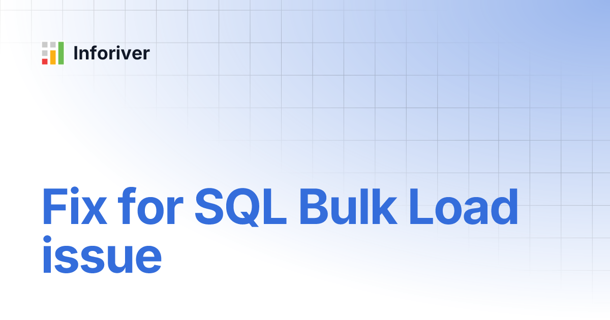 Fix for SQL Bulk Load issue | Inforiver