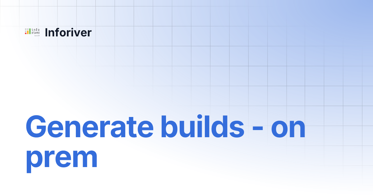 Generate builds - on prem | Premium Table | Inforiver