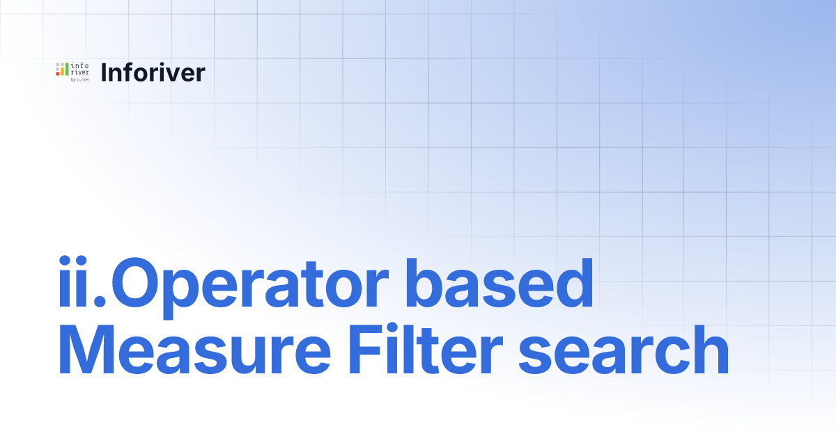 ii.Operator based Measure Filter search | Inforiver