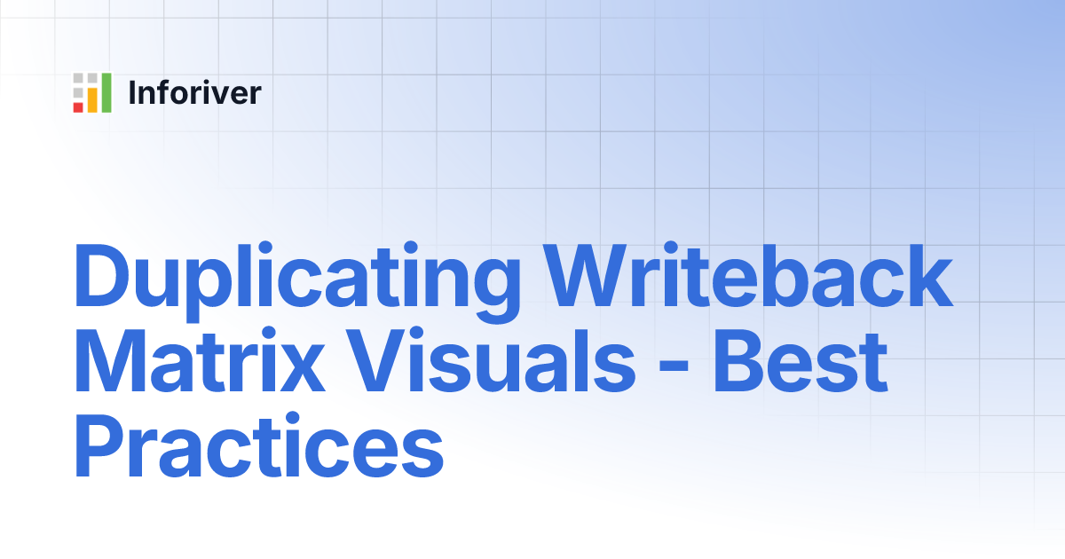 Duplicating Writeback Matrix Visuals - Best Practices | Inforiver