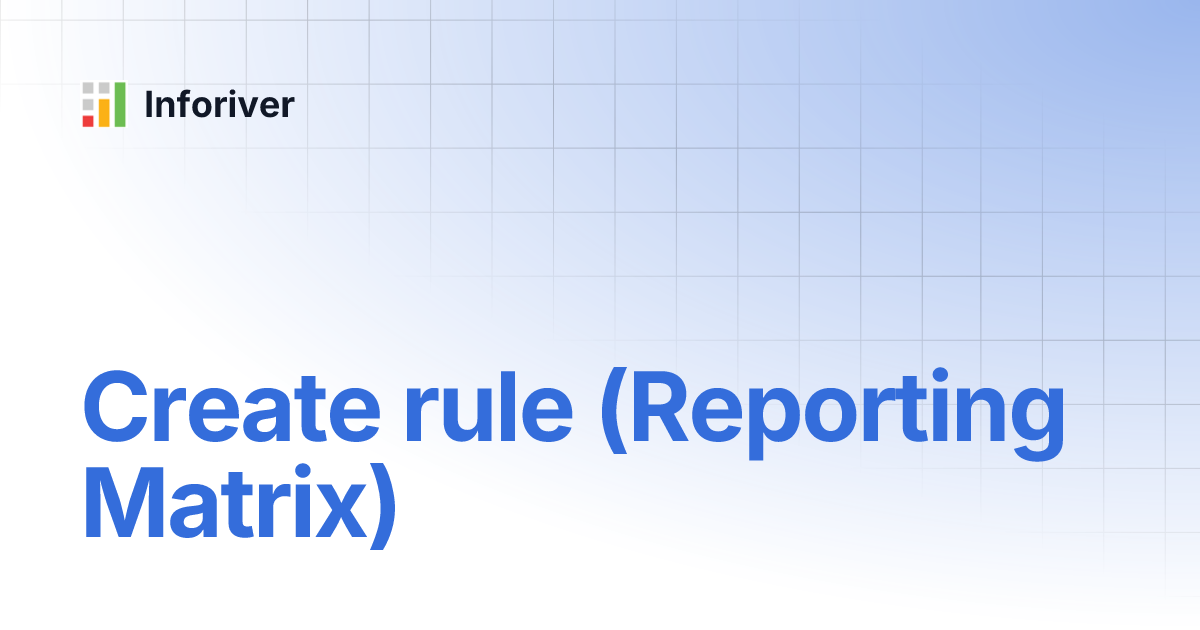 Create rule (Reporting Matrix) | Inforiver