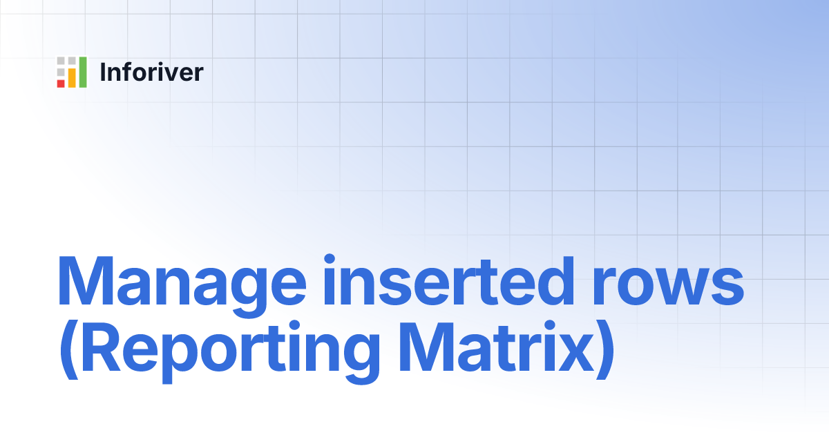 Manage inserted rows (Reporting Matrix) | Inforiver