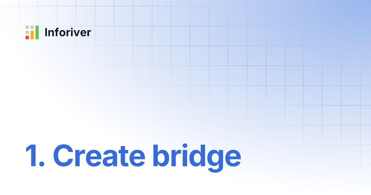 1. Create bridge | Inforiver