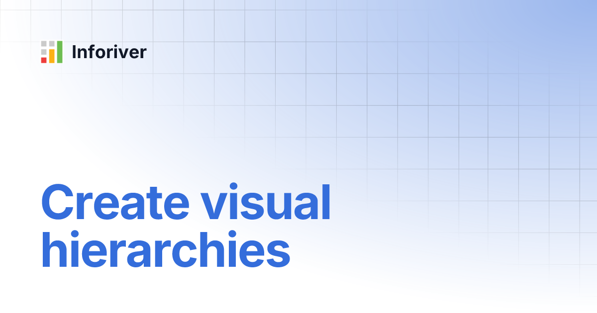 Create visual hierarchies | Inforiver Create visual hierarchies | Inforiver