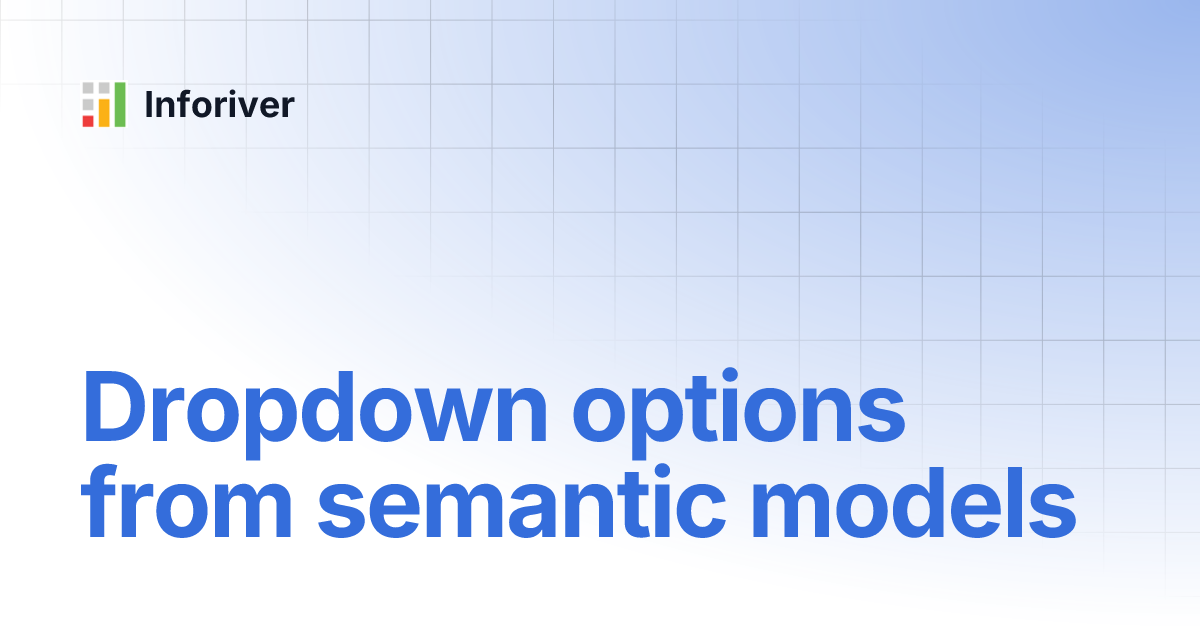 Dropdown options from semantic models | Inforiver
