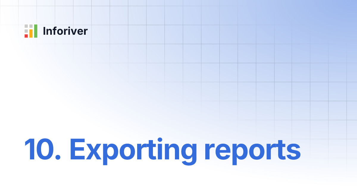 10. Exporting reports | Inforiver