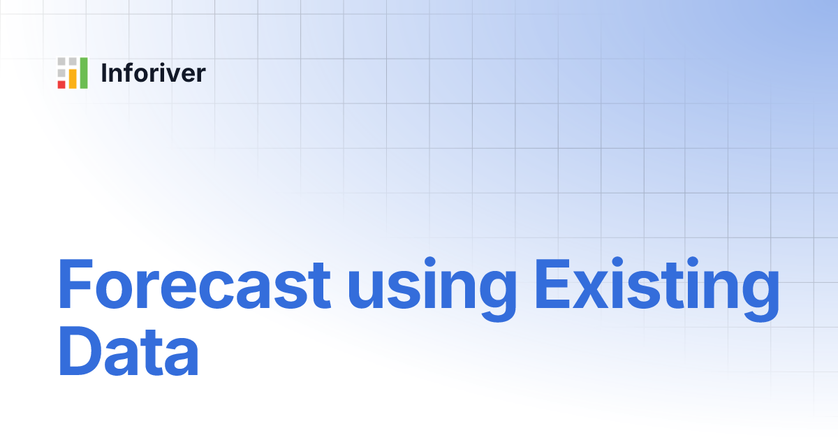 Forecast using Existing Data | Inforiver