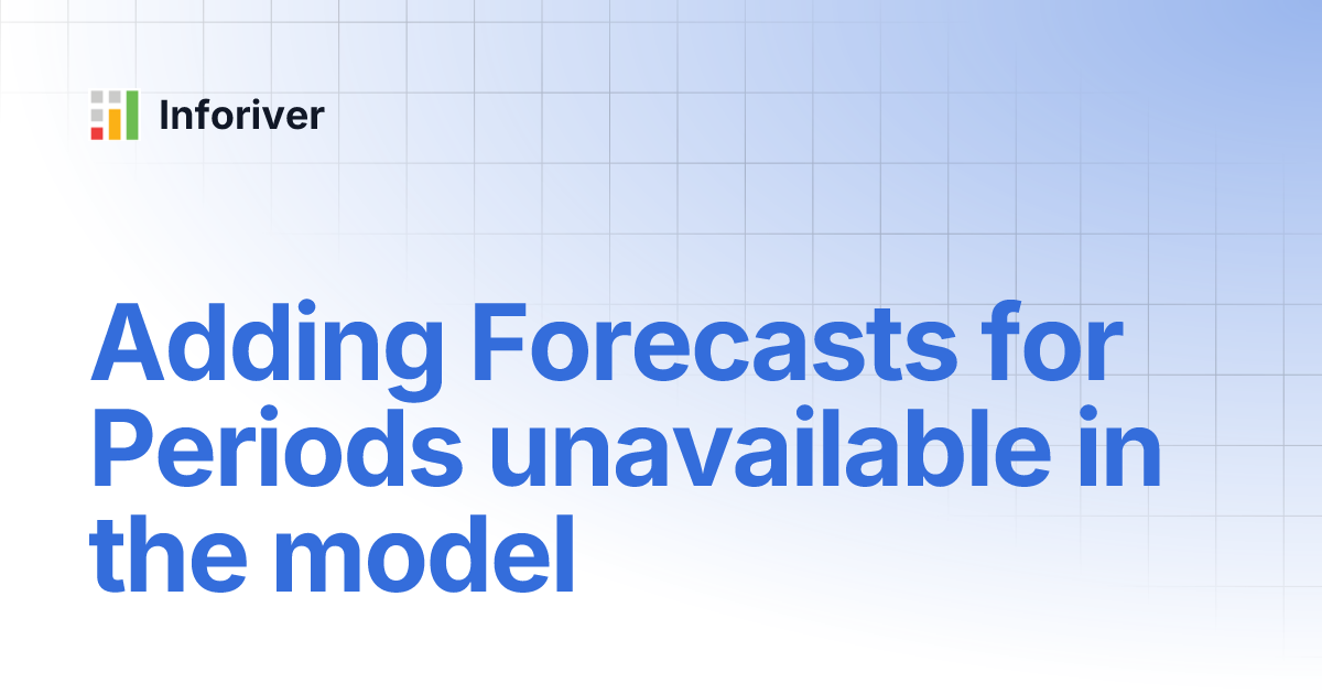 Adding Forecasts for Periods unavailable in the model | Inforiver